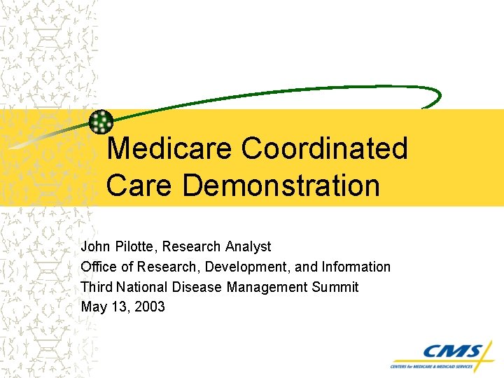 Medicare Coordinated Care Demonstration John Pilotte Research Analyst