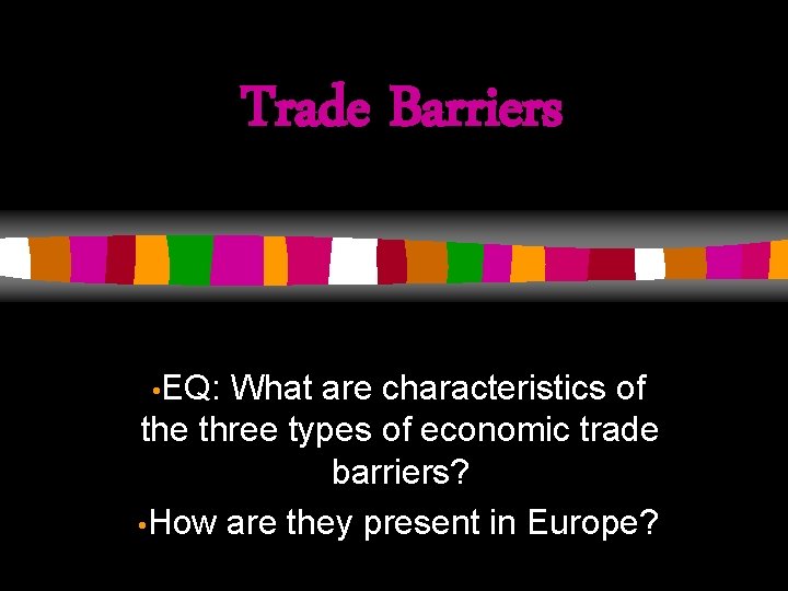 Trade Barriers EQ What are characteristics of the
