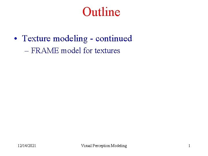 Outline Texture modeling continued FRAME model for textures