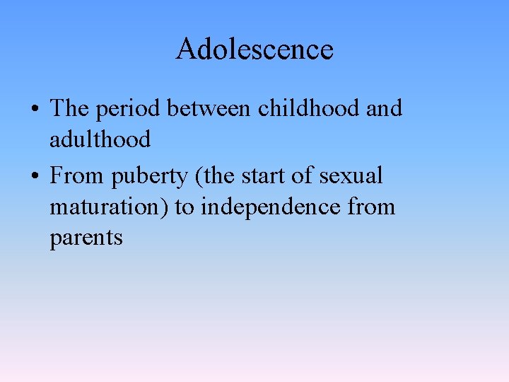 Adolescence What is Adolescence Adolescence The period between