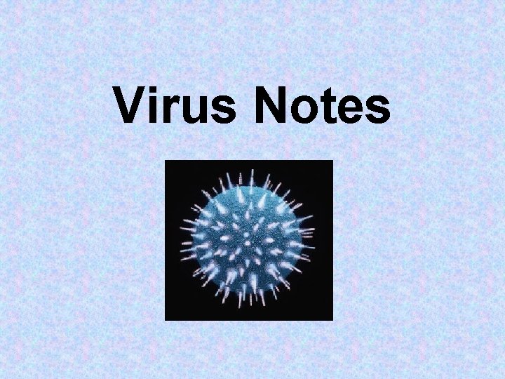 Virus Notes Characteristics Tiny nonliving particlenot an organism