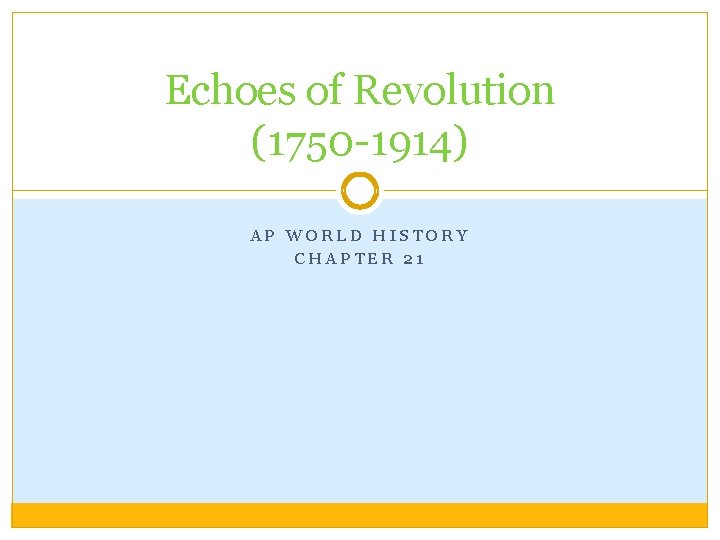 Echoes of Revolution 1750 1914 AP WORLD HISTORY