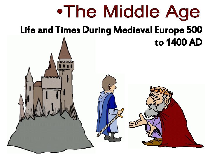 Life and Times During Medieval Europe 500 to