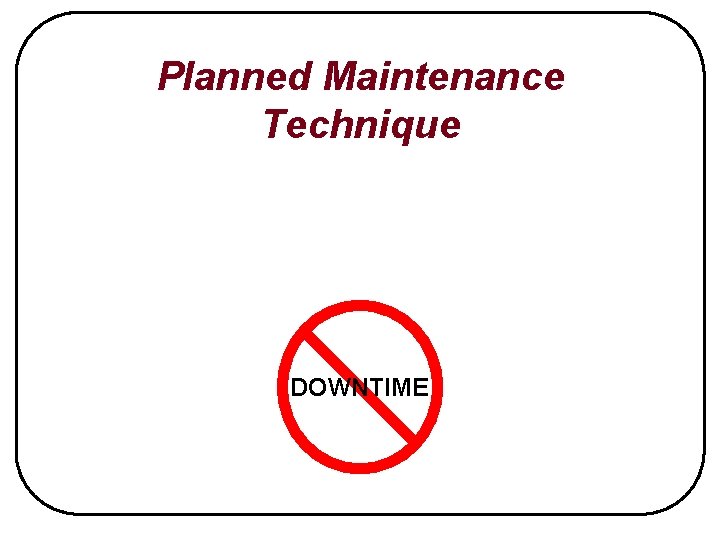 Planned Maintenance Technique DOWNTIME TRAINING OVERVIEW TPM PROCESS