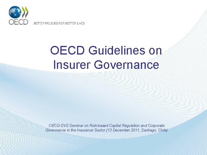 OECD Guidelines on Insurer Governance OECDSVS Seminar on