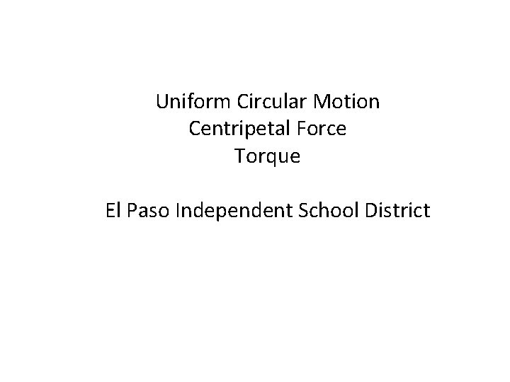 Uniform Circular Motion Centripetal Force Torque El Paso