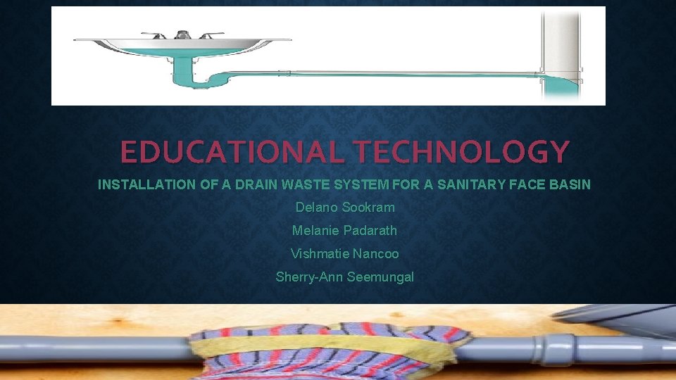 EDUCATIONAL TECHNOLOGY INSTALLATION OF A DRAIN WASTE SYSTEM