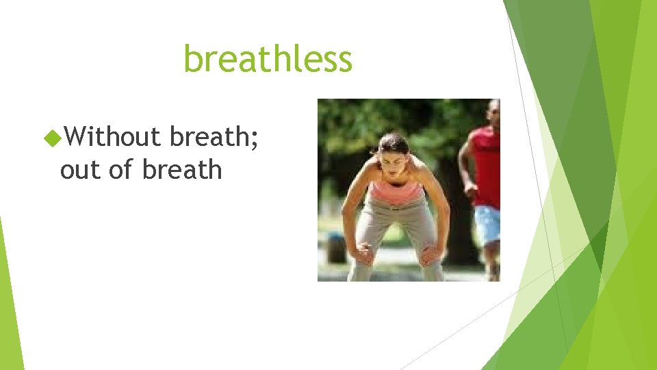 less without breathless Without breath out of breath