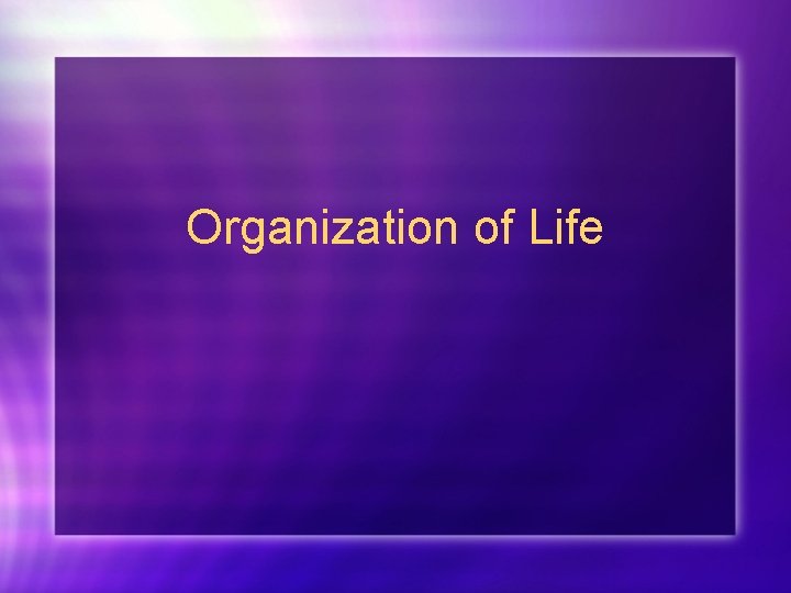 Organization of Life Made of Cells All living