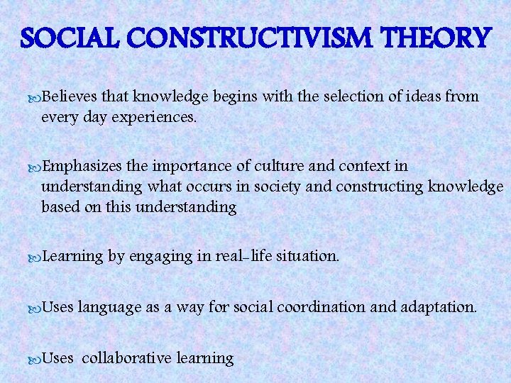 SOCIAL CONSTRUCTIVISM THEORY SOCIAL CONSTRUCTIVISM THEORY Believes that