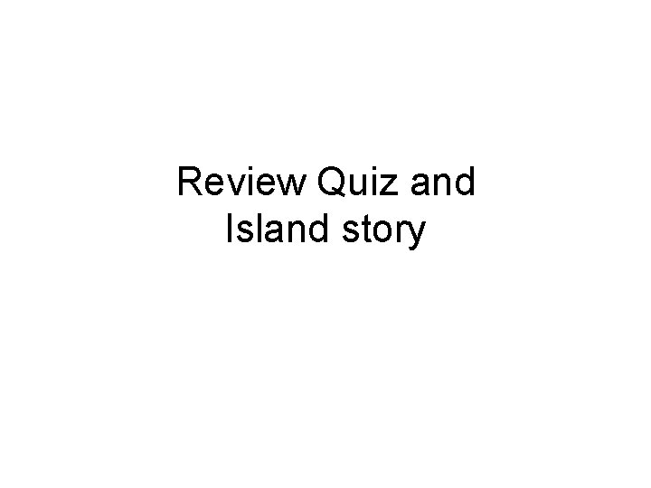 Review Quiz and Island story Watch temp change