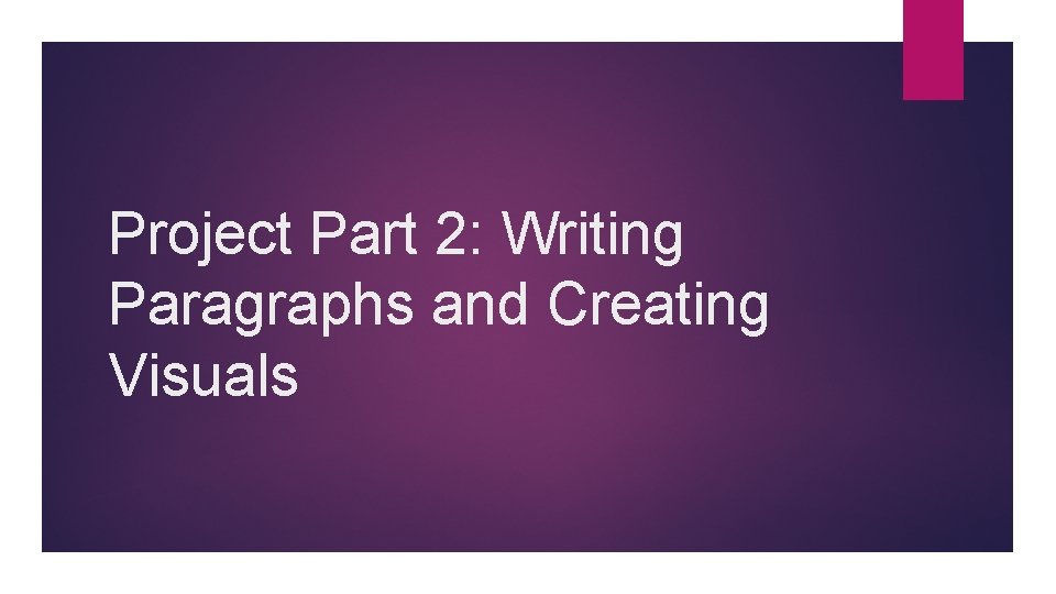 Project Part 2 Writing Paragraphs and Creating Visuals