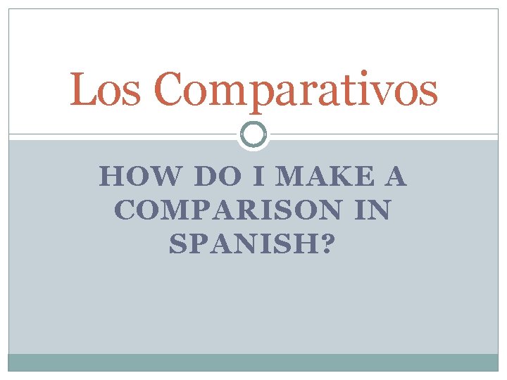 Los Comparativos HOW DO I MAKE A COMPARISON