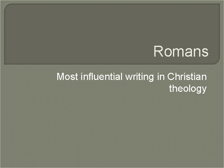 Romans Most influential writing in Christian theology Date