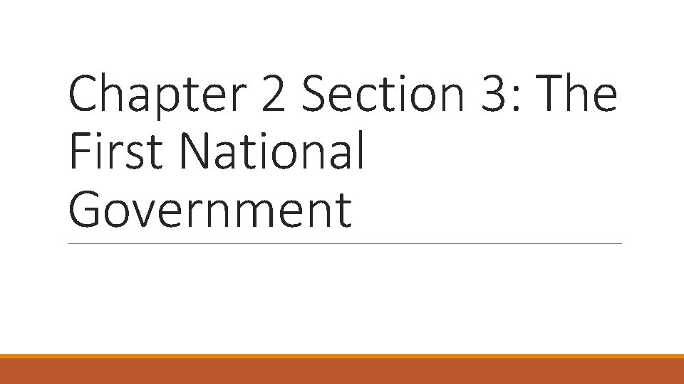 Chapter 2 Section 3 The First National Government