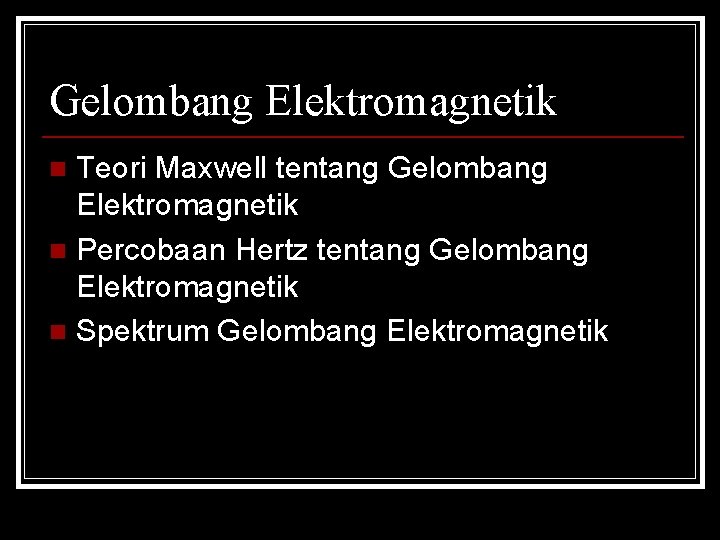 Standar Kompetensi Memahami konsep dan prinsip gelombang elektromagnetik