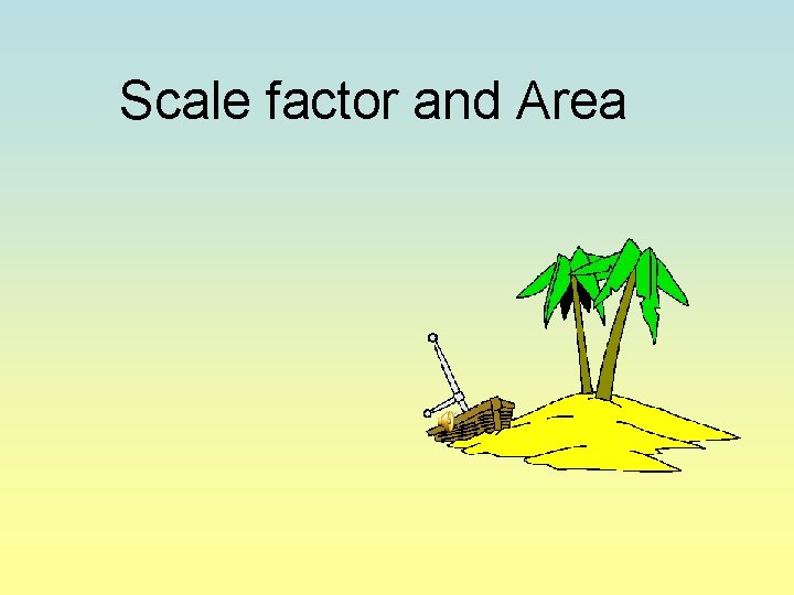 Scale Factor and the relationship to area and