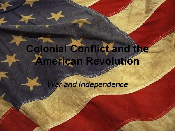 Colonial Conflict and the American Revolution War and