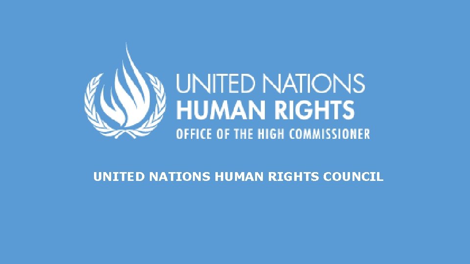 UNITED NATIONS HUMAN RIGHTS COUNCIL The Human Rights