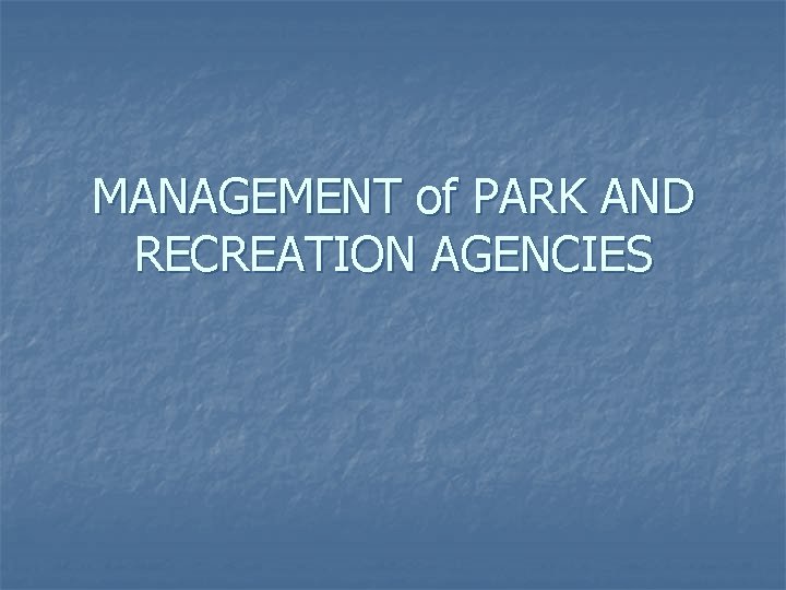 MANAGEMENT of PARK AND RECREATION AGENCIES Key Ingredients