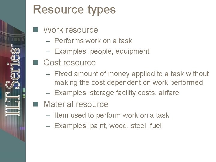 Resource types n Work resource Performs work on