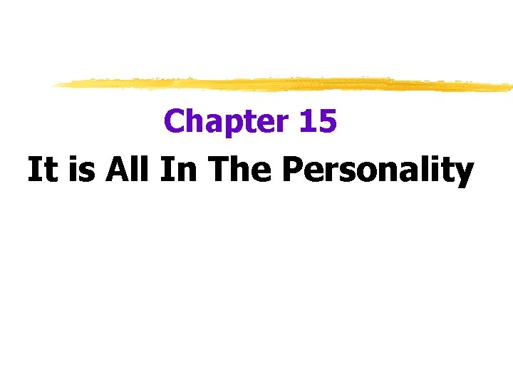 Chapter 15 It is All In The Personality