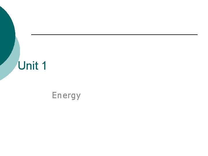Unit 1 Energy I Organisms Obtain and Use