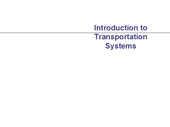Introduction to Transportation Systems PART I CONTEXT CONCEPTS