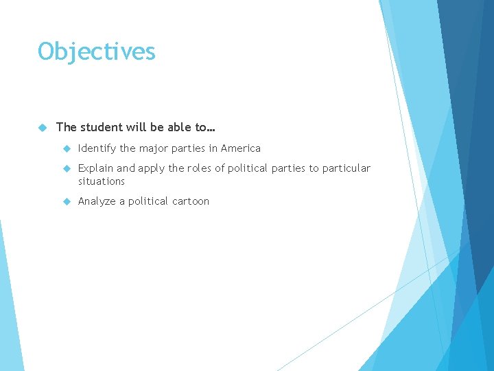Political Parties Objectives The student will be able