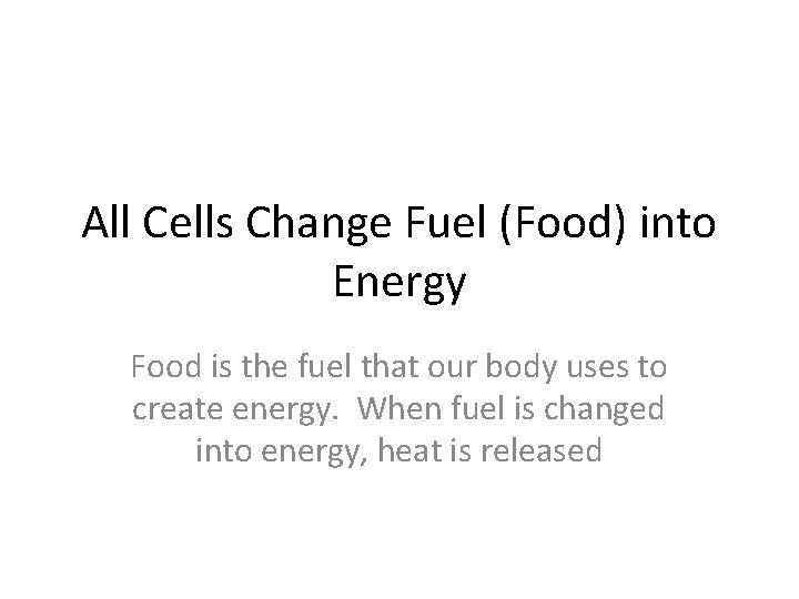 All Cells Change Fuel Food into Energy Food