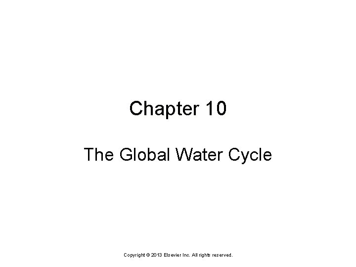 Chapter 10 The Global Water Cycle Copyright 2013