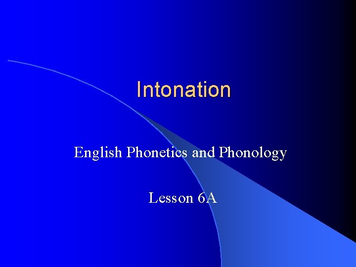 Intonation English Phonetics and Phonology Lesson 6 A