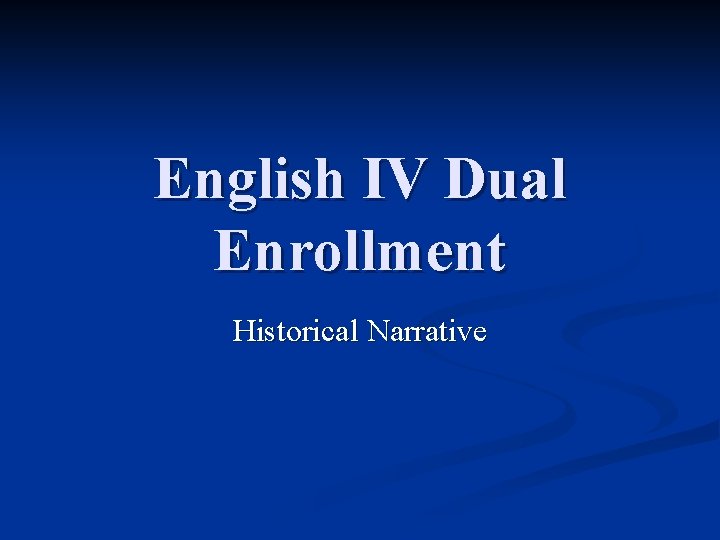 English IV Dual Enrollment Historical Narrative Objectives Students
