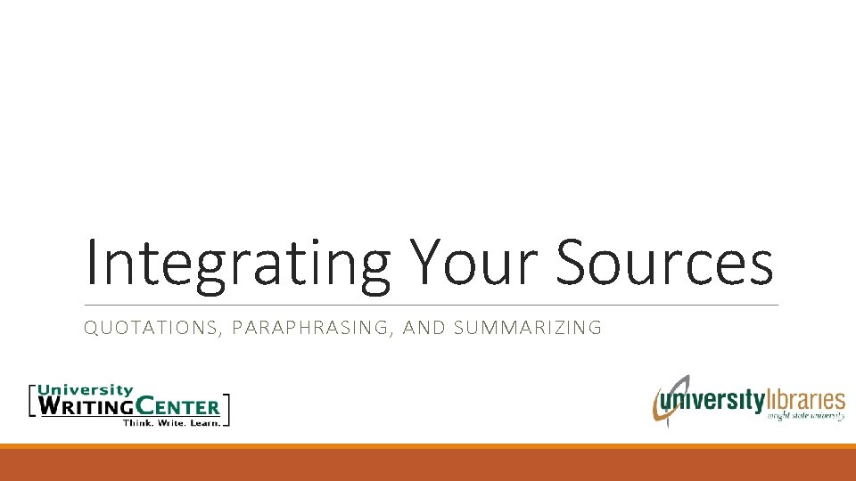 Integrating Your Sources QUOTATIONS PARAPHRASING AND SUMMARIZING I