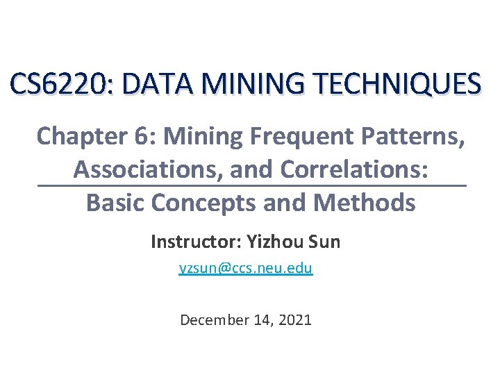 CS 6220 DATA MINING TECHNIQUES Chapter 6 Mining