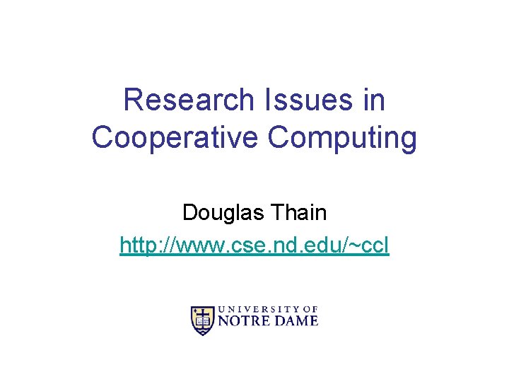 Research Issues in Cooperative Computing Douglas Thain http