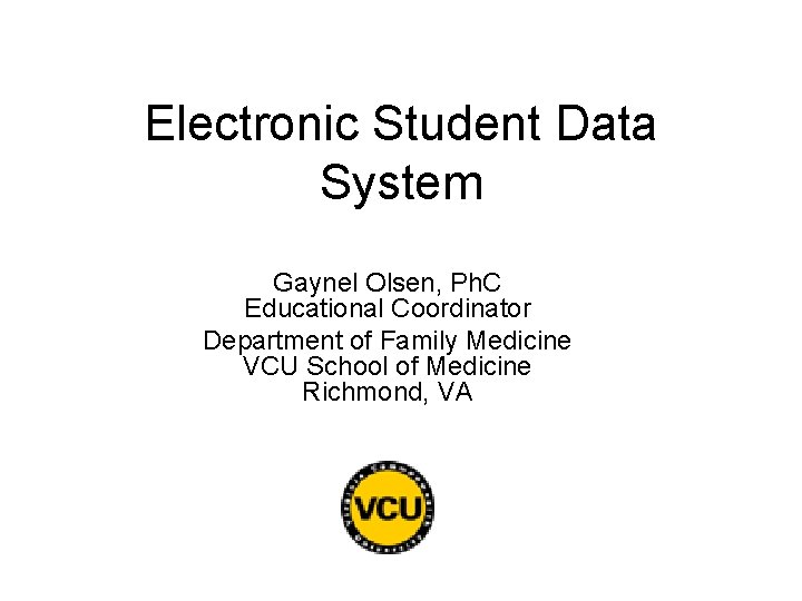 Electronic Student Data System Gaynel Olsen Ph C