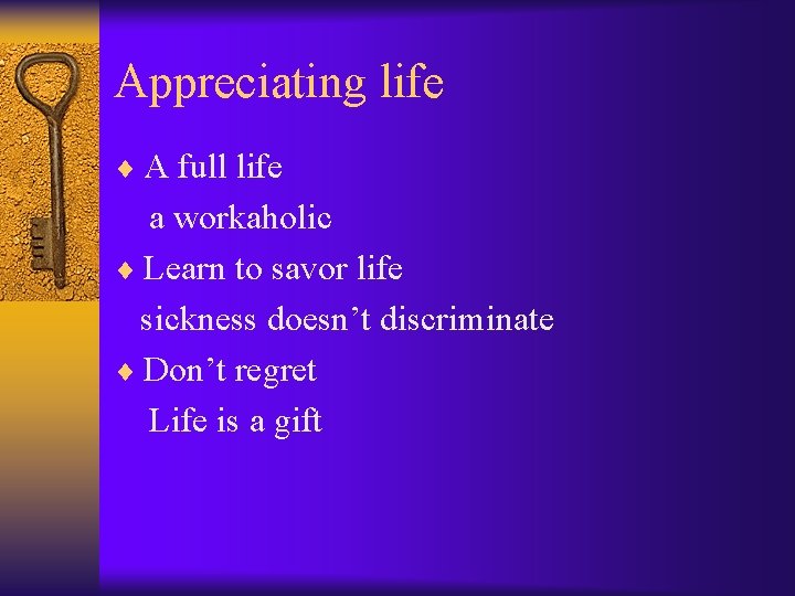 Appreciating life A full life a workaholic Learn