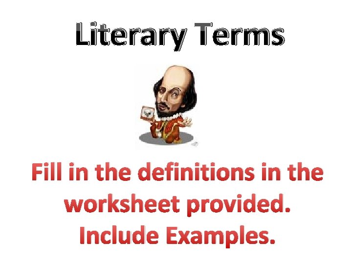 Literary Terms Fill in the definitions in the