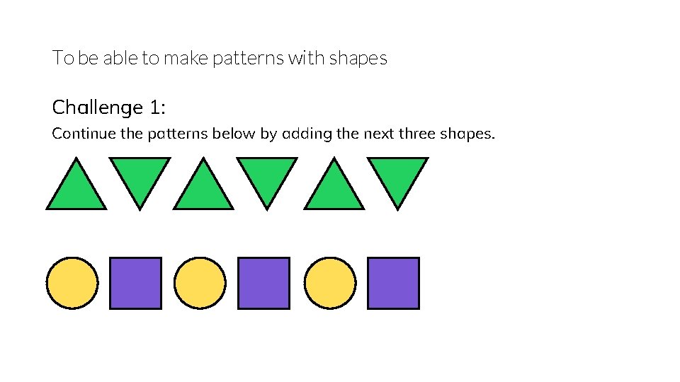 To be able to make patterns with shapes