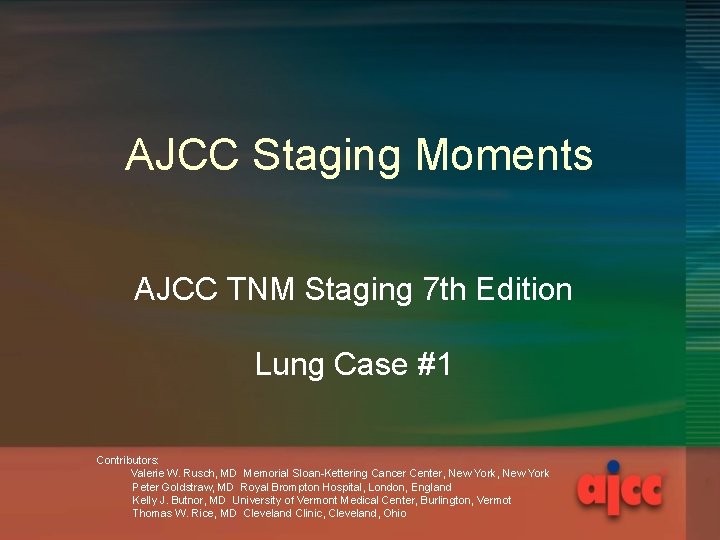 AJCC Staging Moments AJCC TNM Staging 7 th