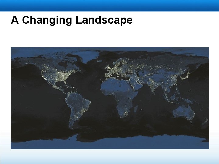 A Changing Landscape Learning Objectives Describe human activities