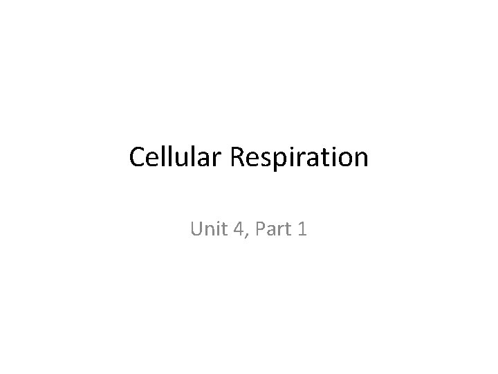 Cellular Respiration Unit 4 Part 1 Energy in