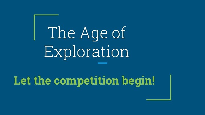 The Age of Exploration Let the competition begin