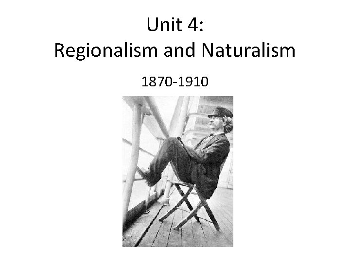 Unit 4 Regionalism and Naturalism 1870 1910 Reconstruction