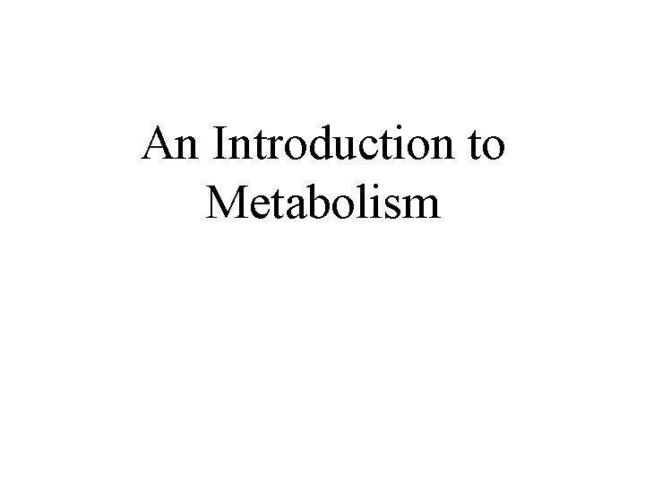 An Introduction to Metabolism The living cell Is