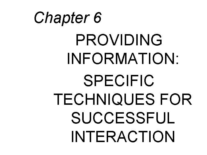 Chapter 6 PROVIDING INFORMATION SPECIFIC TECHNIQUES FOR SUCCESSFUL