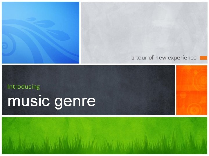 a tour of new experience Introducing music genre