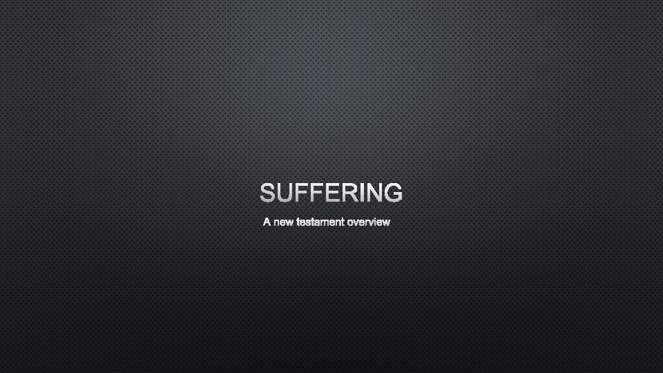 SUFFERING A NEW TESTAMENT OVERVIEW THLIPSIS OPPRESSION AFFLICTION