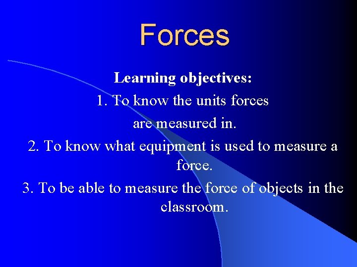 Forces Learning objectives 1 To know the units